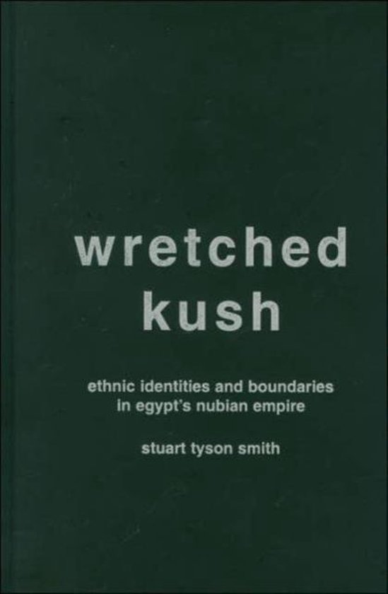 Wretched Kush | 9780415369855 | Stuart Tyson Smith | Boeken | bol.com