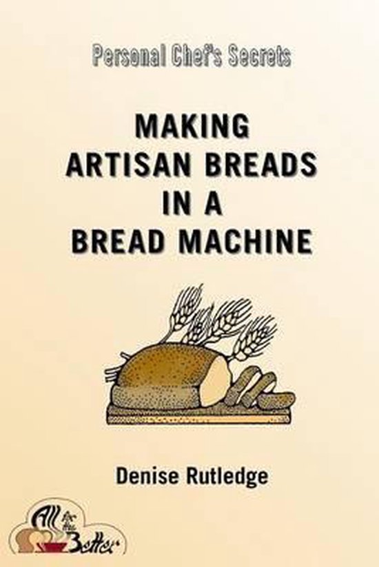 Making Artisan Breads in a Bread Machine | 9781494462093 | Denise ...