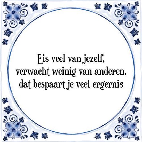 Tegeltje met Spreuk (Tegeltjeswijsheid): Eis veel van jezelf, verwacht weinig van... | bol
