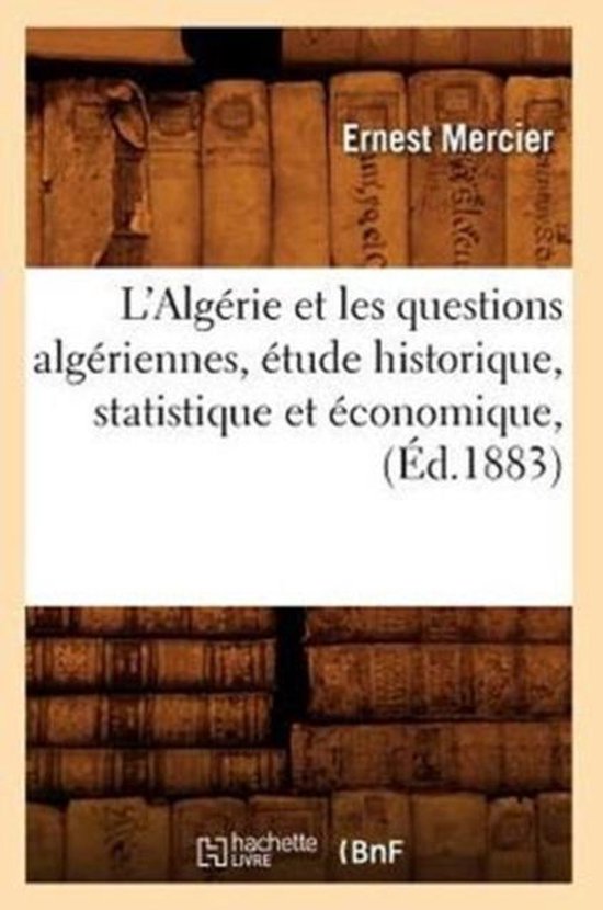 Histoire- L'Alg rie Et Les Questions Alg riennes, tude Historique, Statistique Et... | bol