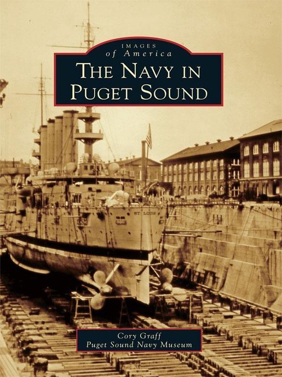 Images of America - The Navy in Puget Sound (ebook), Cory Graff ...