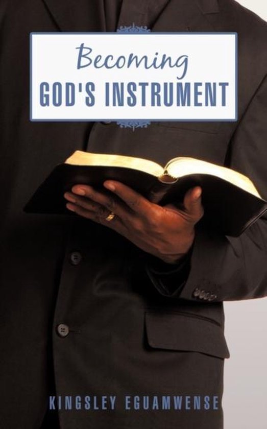 Becoming God's Instrument | 9781450295765 | Kingsley Eguamwense ...