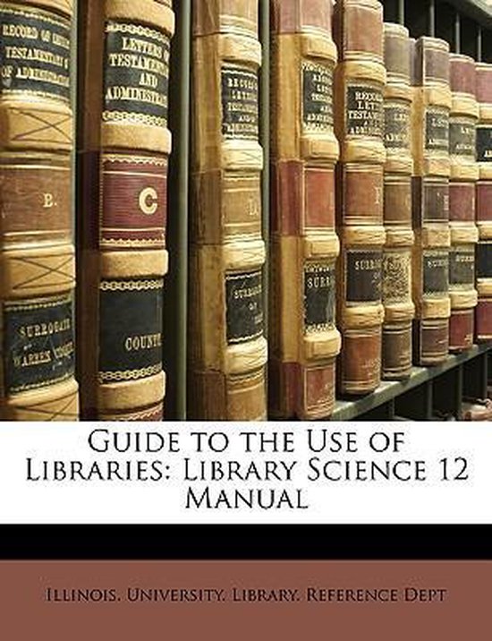 Guide To The Use Of Libraries | 9781147059533 | Illinois. Unive | Boeken | bol