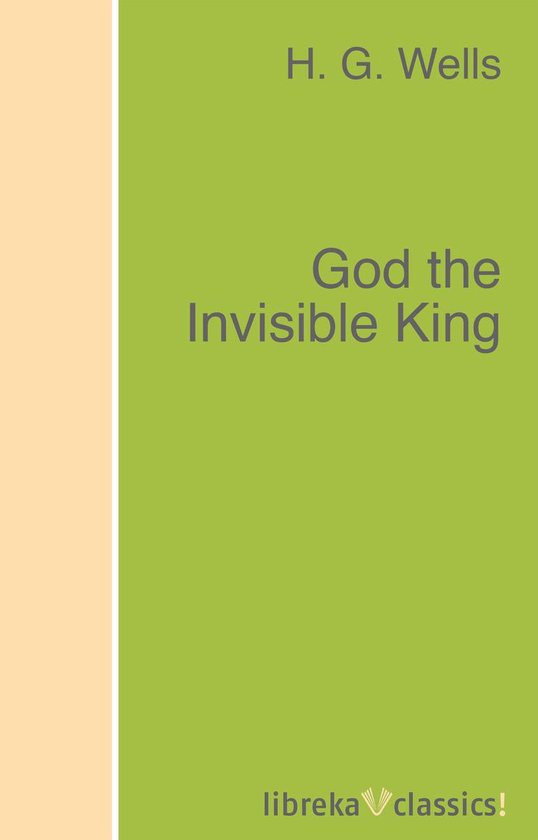 God the Invisible King (ebook), H G Wells | 9783742909947 | Boeken ...