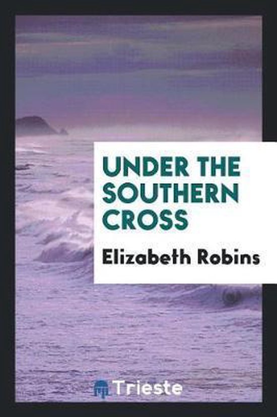 Under the Southern Cross, Elizabeth Robins | 9780649173082 | Boeken | bol