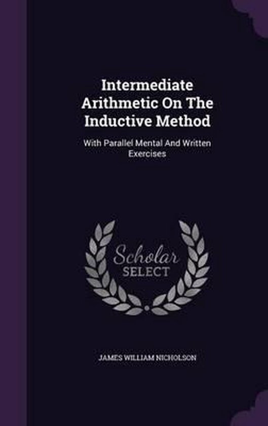 Intermediate Arithmetic On The Inductive Method James William Nicholson