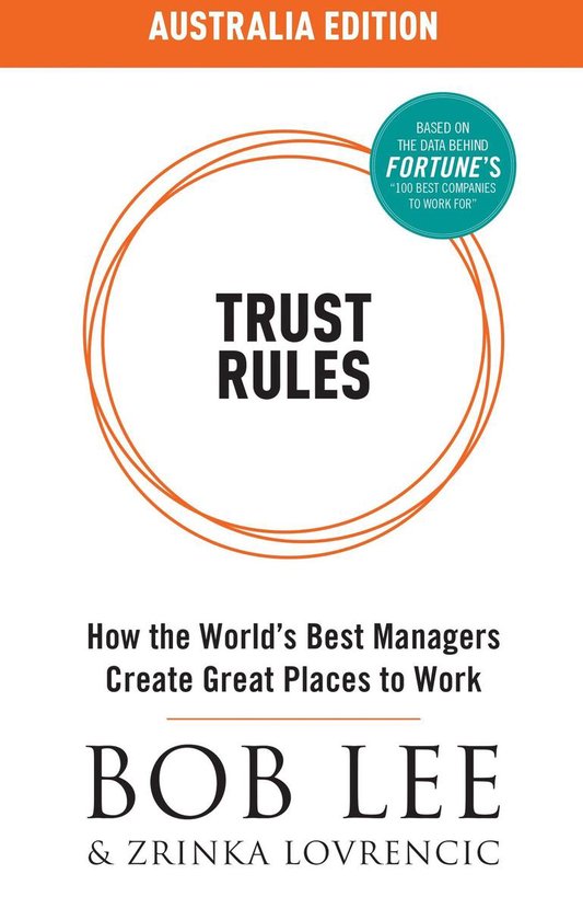 Trust Rules (Australia Edition) - How the World's Best Managers Create ...