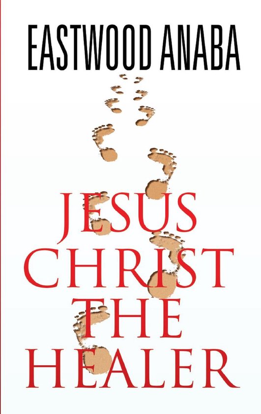 Jesus Christ Series - Jesus Christ The Healer (ebook), Eastwood Anaba ...