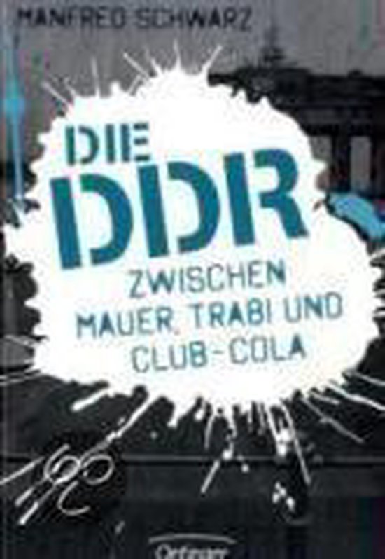 Die DDR - Zwischen Mauer, Trabi und Club-Cola, Manfred Schwarz ...