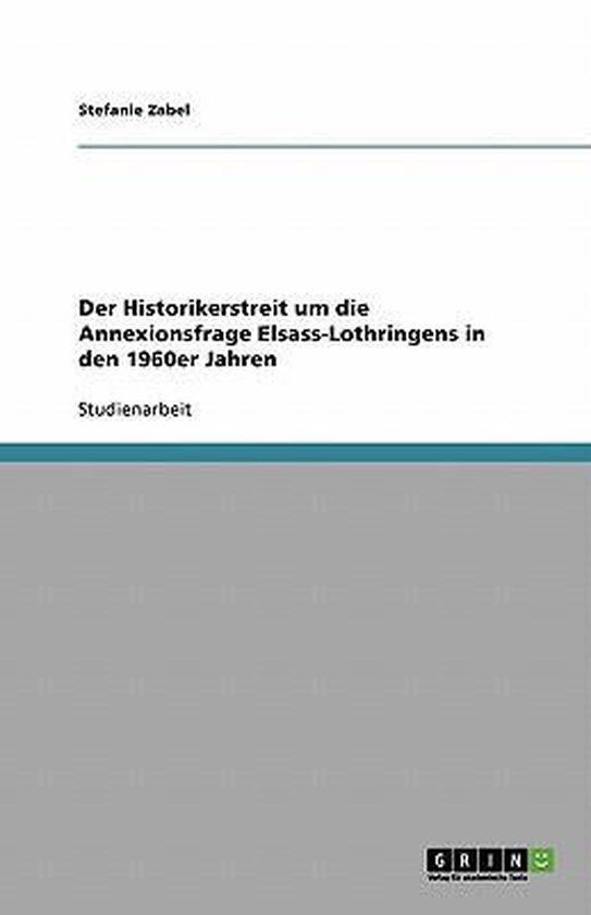 Der Historikerstreit Um Die Annexionsfrage Elsass-Lothringens in Den ...