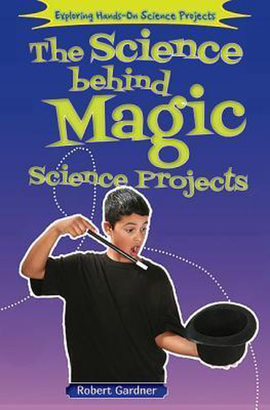 Exploring Hands-On Science Projects-The Science Behind Magic Science ...
