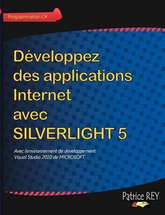 D Veloppez Des Applications Internet Avec Silverlight 5, Patrice Rey | 9782810622221 |... | bol.com