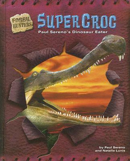 Supercroc | 9781597162555 | Paul Sereno | Boeken | bol.com