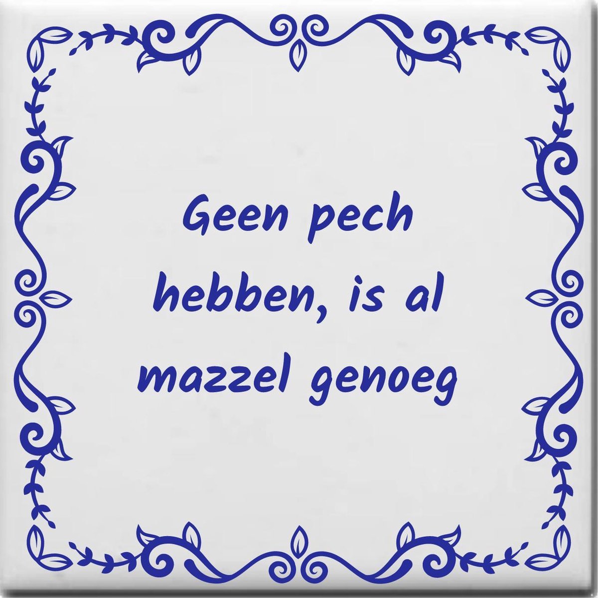 Wijsheden tegeltje met spreuk over Overig: Geen pech hebben is al ...