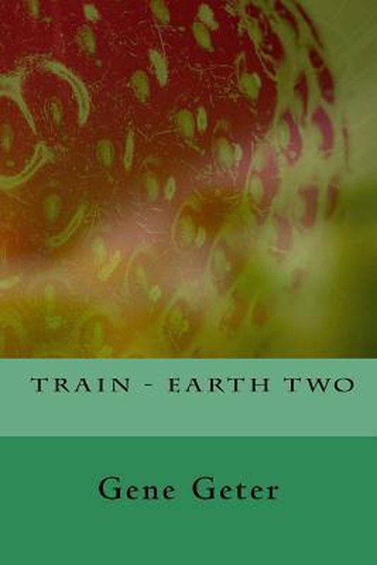 Train - Earth Two, Gene Geter | 9781535334549 | Boeken | bol.com