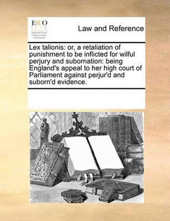 Lex Talionis: Or, a Retaliation of Punishment to Be Inflicted for ...