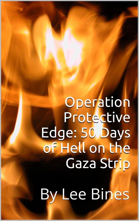 Operation Protective Edge: 50 Days of Hell on the Gaza Strip (ebook ...