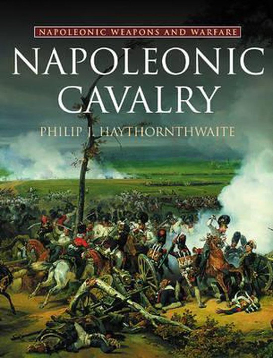 Napoleonic Cavalry | 9780304355082 | Philip J. Haythornthwaite | Boeken | bol