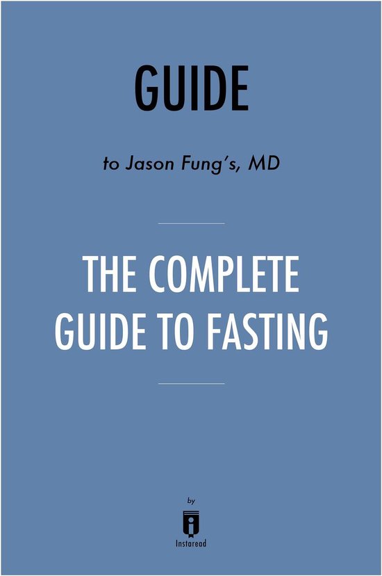 Guide to Jason Fung’s MD The Complete Guide to Fasting by Instaread ...