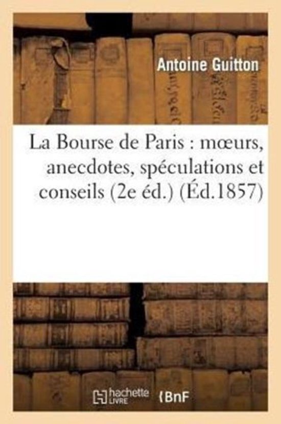 Histoire-La Bourse de Paris: Moeurs, Anecdotes, Spéculations Et ...