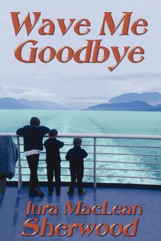 Wave Me Goodbye, Jura Maclean Sherwood | 9781591293248 | Boeken | bol
