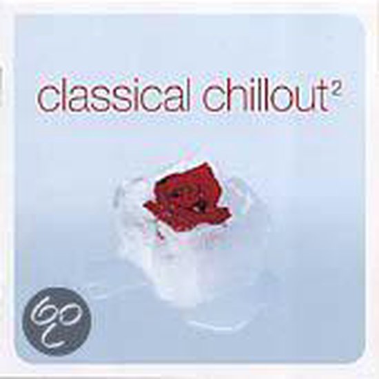 Classical Chillout 2, various artists | CD (album) | Muziek | bol.com