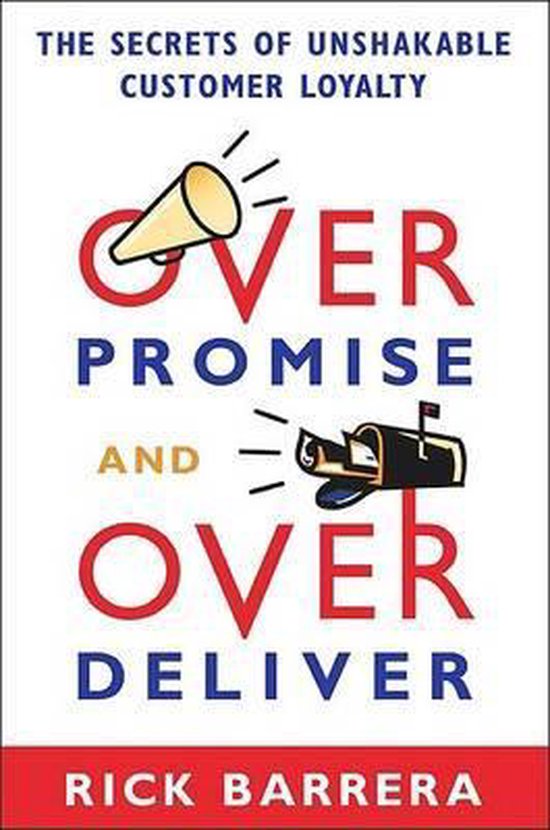 Overpromise and Overdeliver, Rick Barrera | 9781591840619 | Boeken | bol.
