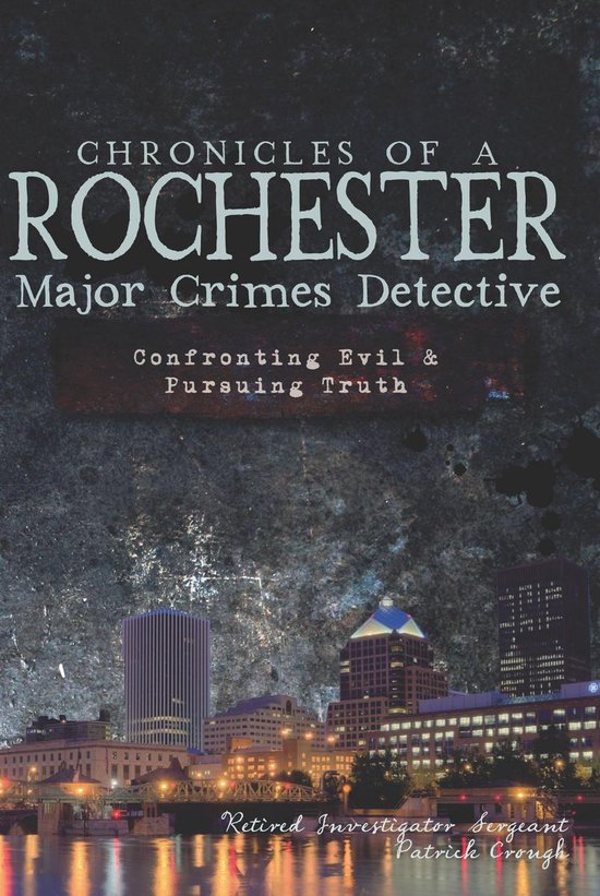 Chronicles of a Rochester Major Crimes Detect (ebook), Patrick Crough ...