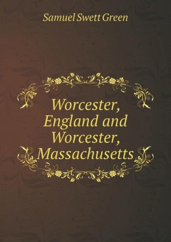 Worcester, England and Worcester, Massachusetts, Samuel Swett Green ...