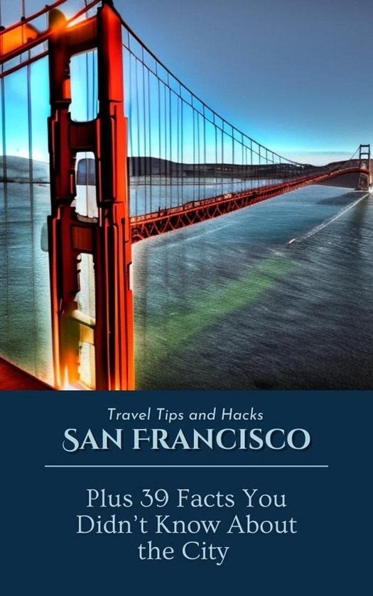 San Francisco Travel Tips and Hacks Plus 39 Facts you did not Know ...