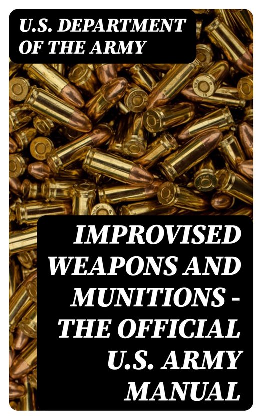 Improvised Weapons and Munitions - The Official U.S. Army Manual (ebook), U.S.... | bol