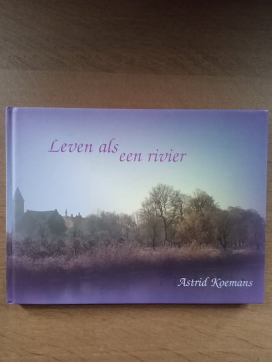 Leven als een rivier, Astrid Koemans | 9789081431613 | Boeken | bol