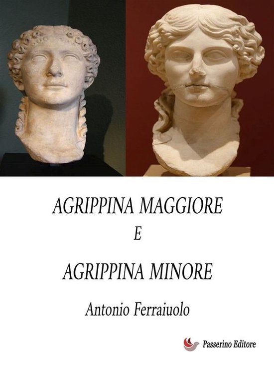 Agrippina Maggiore e Agrippina Minore (ebook), Antonio Ferraiuolo ...
