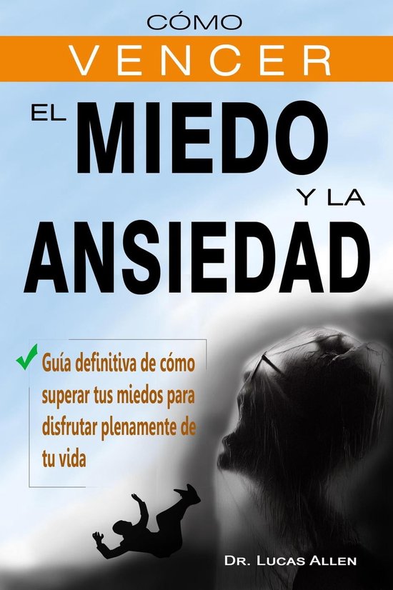 Cómo vencer el miedo y la ansiedad - Guía definitiva de cómo superar ...
