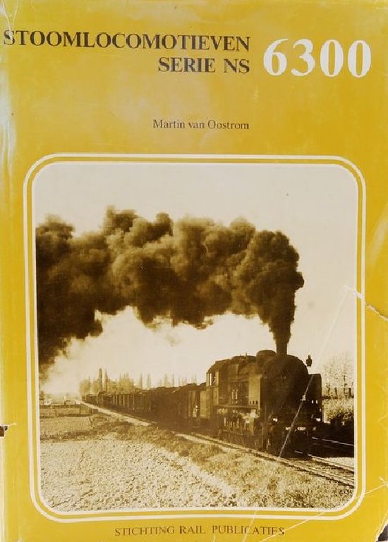 Stoomlocomotieven Serie NS 6300, Martin van Oostrom | 9789071513015 ...