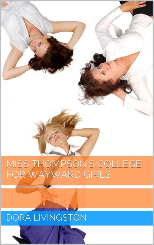 Miss Thompson's College for Wayward Girls (ebook), Dora Livingston ...