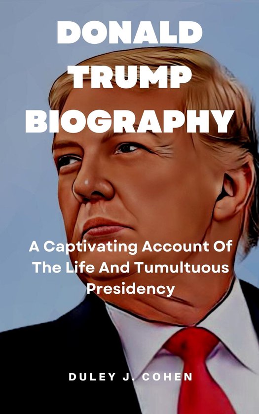 Donald Trump Biography (ebook), Duley J. Cohen | 1230005981281 | Boeken ...