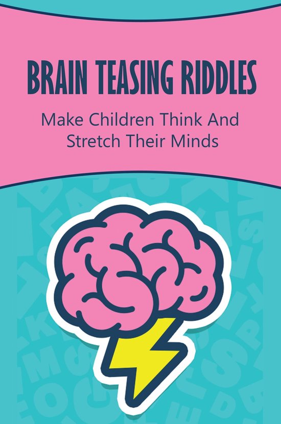 Brain Teasing Riddles: Make Children Think And Stretch Their Minds ...