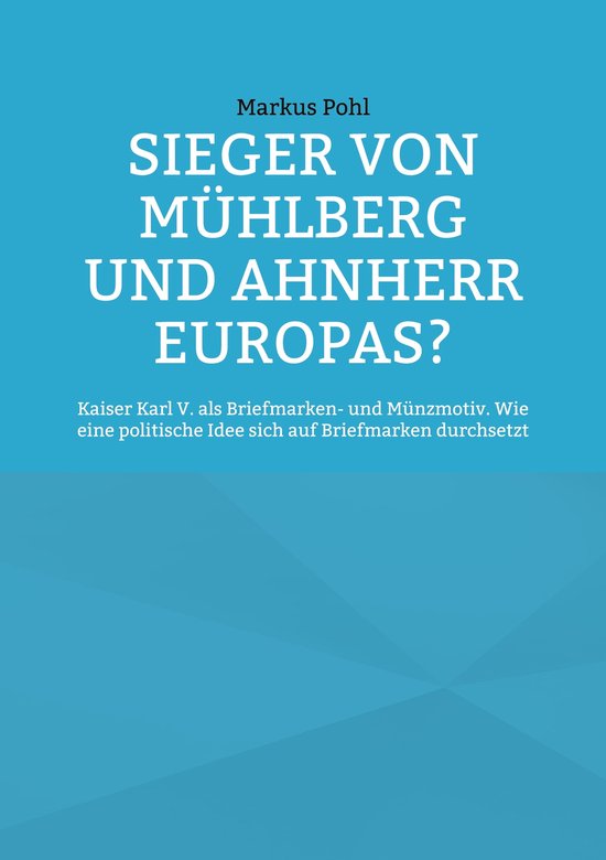 Sieger von Mühlberg und Ahnherr Europas? (ebook), Markus Pohl | 9783756876532 | Boeken | bol.com