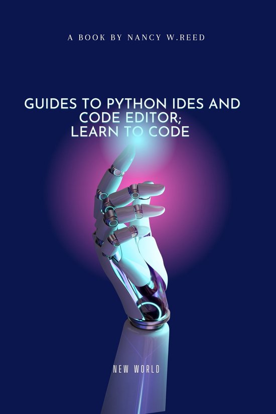Guides to Python IDEs And Code Editor (ebook), Nancy W. Reed | 1230005951314 | Boeken | bol.com