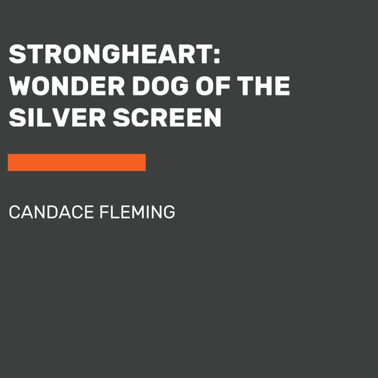 Strongheart: Wonder Dog of the Silver Screen, Candace Fleming ...