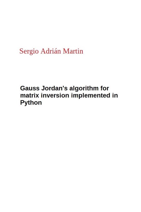 Gauss Jordans Algorithm For Matrix Inversion Implemented In Python Ebook Sergio