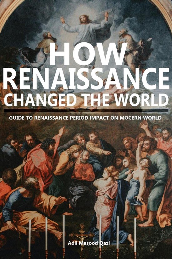How Renaissance Changed the World: Guide to Renaissance Period Impact ...