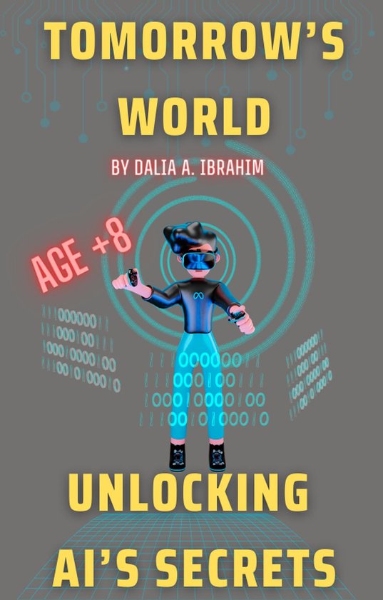 Tomorrow’s World: Unlocking AI’s Secrets (ebook), DALIA IBRAHIM ... Tomorrow’s World: Unlocking AI’s Secrets (ebook), DALIA IBRAHIM ...