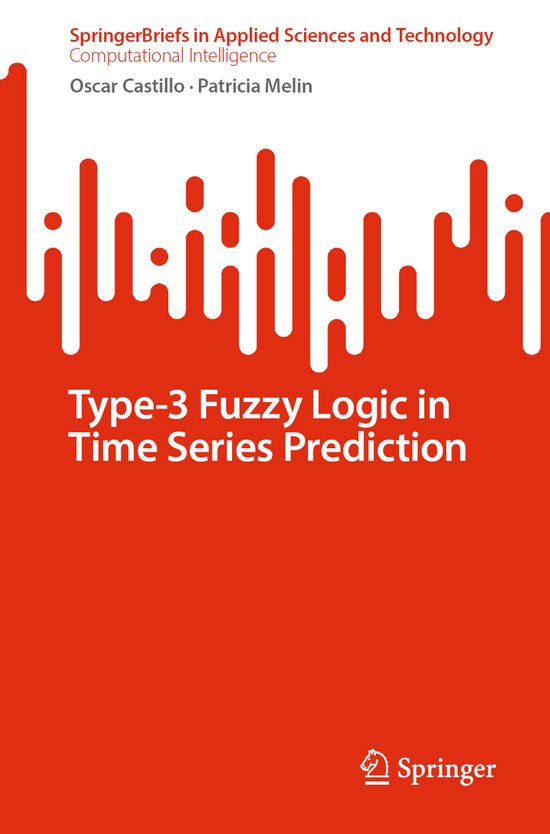 SpringerBriefs in Applied Sciences and Technology- Type-3 Fuzzy Logic in Time Series... | bol