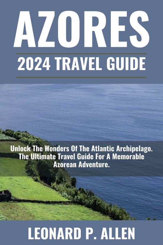 Azores 2024 Travel Guide (ebook), Leonard P. Allen | 1230007756603 | Boeken | bol