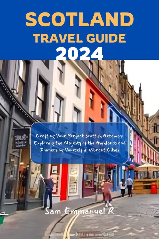 SCOTLAND TRAVEL GUIDE 2024 (ebook), Sam Emmanuel R | 1230007712975 | Boeken | bol