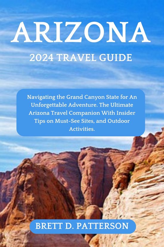 Arizona 2024 Travel Guide (ebook), Brett D. Patterson | 1230007719332 | Boeken | bol