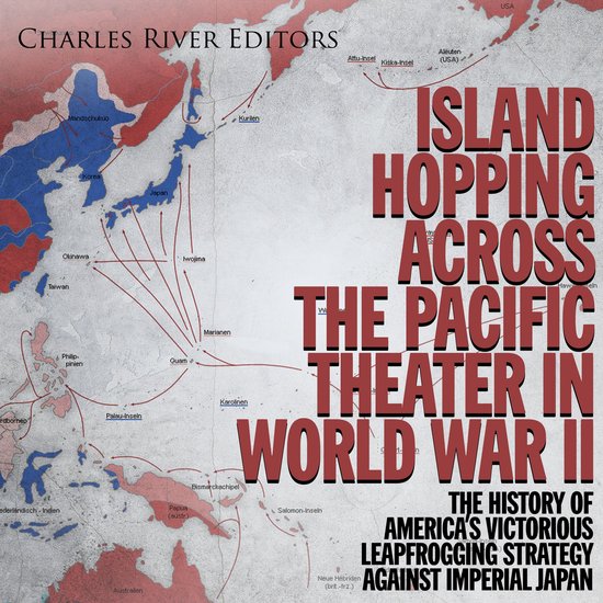 Island Hopping across the Pacific Theater in World War II: The History ...