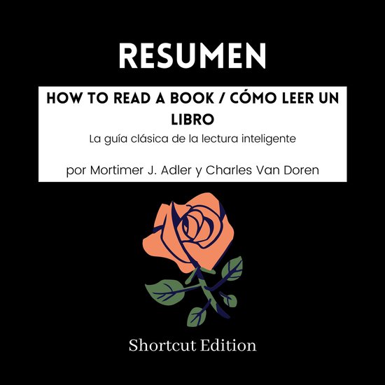 RESUMEN - How To Read A Book / Cómo leer un libro: La guía clásica de ...